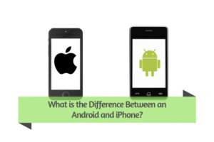What is the Difference Between an Android and iPhone?
