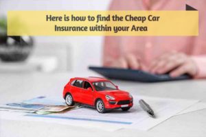Here is How to find the Cheap Car Insurance within your Area