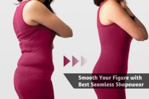 Smooth Your Figure with Best Seamless Shapewear